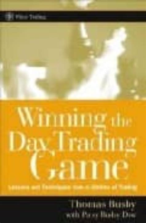 Winning The Day Trading Game Lessons And Techniques From A Lifet Ime