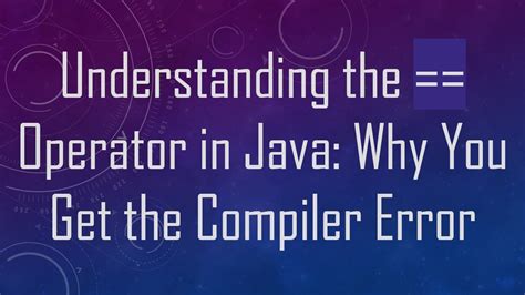Understanding The Operator In Java Why You Get The Compiler Error Youtube