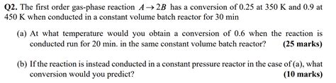 Solved Q2 The First Order Gas Phase Reaction A 2b Has A