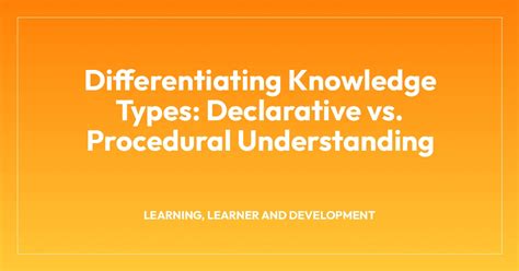 Differentiating Knowledge Types Declarative Vs Procedural Understanding • Teachers Institute