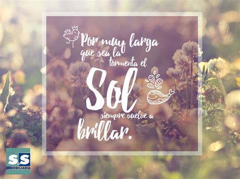 Por Muy Larga Que Sea La Tormenta El Sol Siempre Vuelve A Brillar