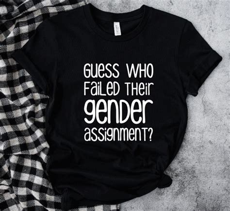 Guess Who Failed Their Gender Assignment T Shirt Neumagix