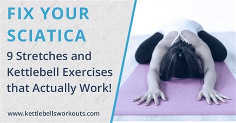 9 Sciatica Stretches And Kettlebell Exercises That Actually Work