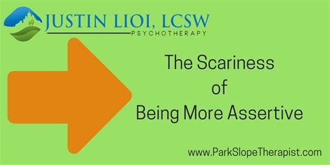 The Scariness Of Being More Assertive Justin Lioi Lcsw Brooklyn Ny