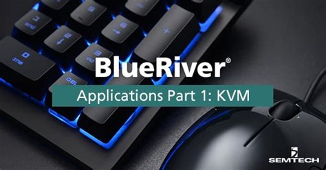 Semtechs Blueriver® Applications Part 1 Kvm