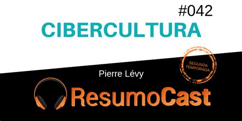 Cibercultura Resumo Do Livro De Pierre Lévy Resumocast