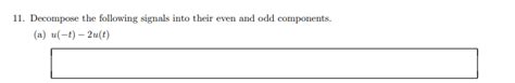 Solved Decompose The Following Signals Into Their Even Chegg
