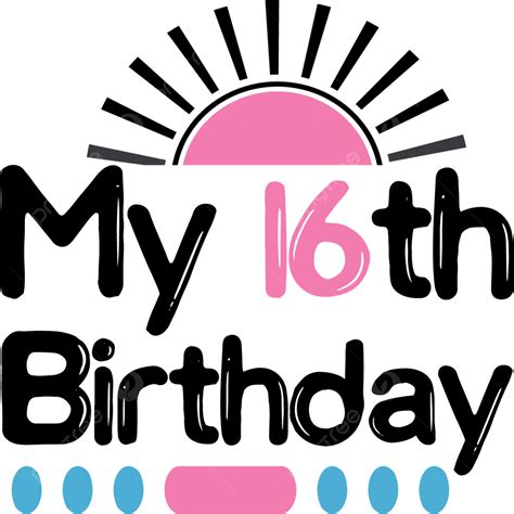 내 16번째 생일 벡터 나의 16번째 생신 Svg 컷 Png 일러스트 및 벡터 에 대한 무료 다운로드 Pngtree