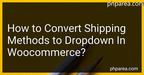 How To Convert Shipping Methods To Dropdown In Woocommerce In 2024