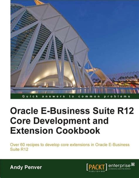 Oracle E Business Suite R12 Core Development And Extension Cookbook Ebook Andy