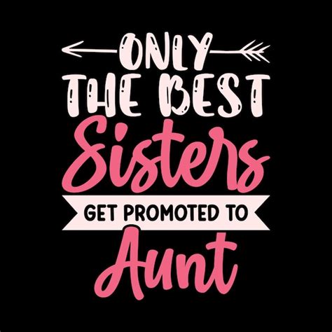 Premium Vector Only The Best Sisters Get Promoted Aunt Funny Nephew