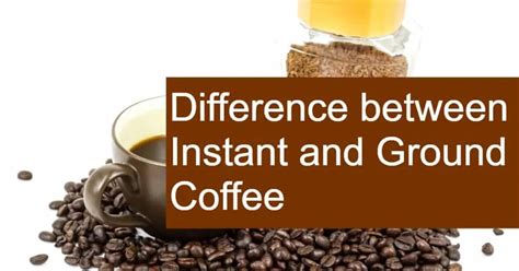What Is The Difference Between Instant And Ground Coffee Ffee
