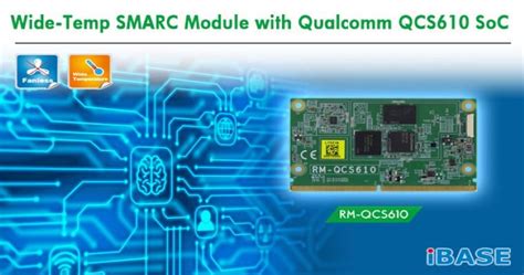 Wide Temp Smarc Module With Qualcomm Qcs610 Soc Digital Signage Today