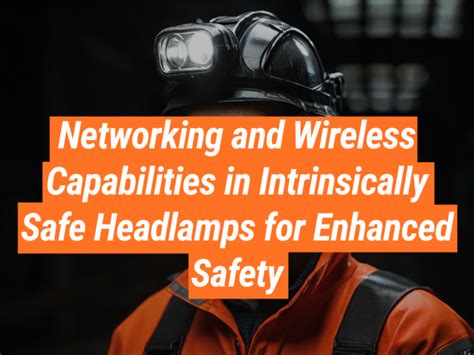 Networking Enhanced Safety Intrinsically Safe Headlamps