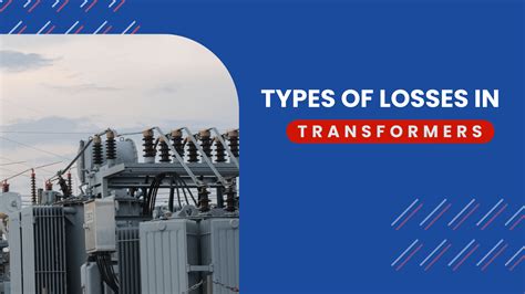 Types Of Losses In Transformers A Comprehensive Overview