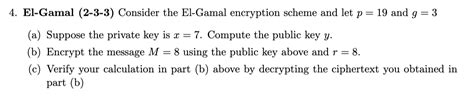 Solved 4 El Gamal 2 3 3 Consider The El Gamal Encryption