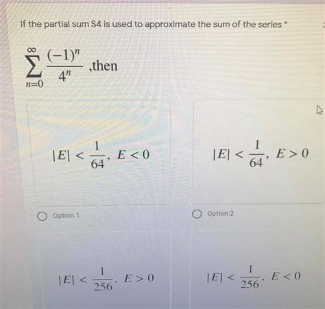 Solved If The Partial Sum S4 Is Used To Approximate The Sum