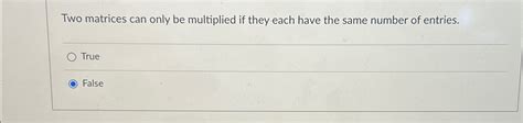 Solved Two Matrices Can Only Be Multiplied If They Each Have