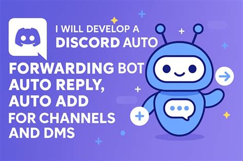 Develop A Discord Auto Forwarding Bot Auto Reply Auto Add For