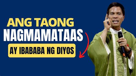 ANG TAONG NAGMAMATAAS AY IBABABA NG DIYOS HOMILY FATHER FIDEL