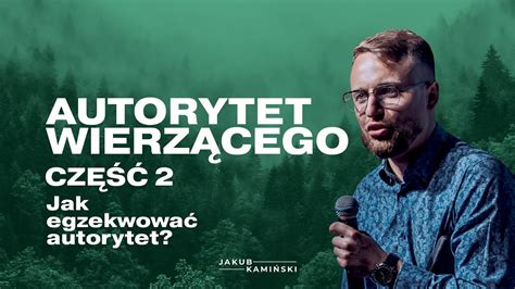 Jakub Kamiński Autorytet Wierzącego CZĘŚĆ 2 Jak egzekwować