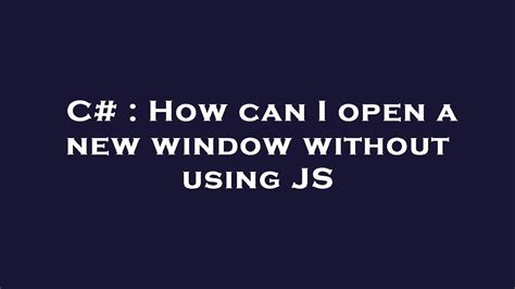C How Can I Open A New Window Without Using Js Youtube