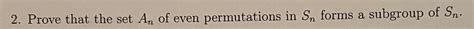 solved а 2 prove that the set an of even permutations in