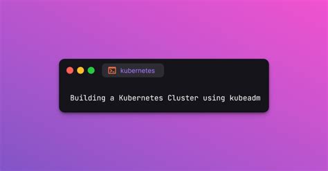 ‏building A Kubernetes Cluster Using Kubeadm‏ ‏unni P‏