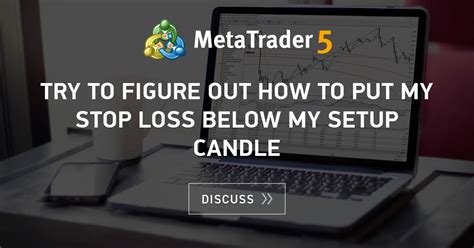 Try To Figure Out How To Put My Stop Loss Below My Setup Candle Stop