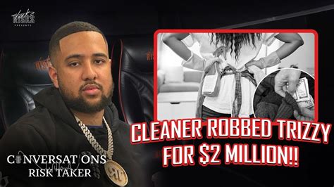 Trtrizzy On His Cleaner Robbing Him For 2million And Theres Not Enough