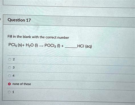 Solved Question 17 Fill In The Blank With The Correct Number Pcl5 S H2o L Pocl3 L Hcl