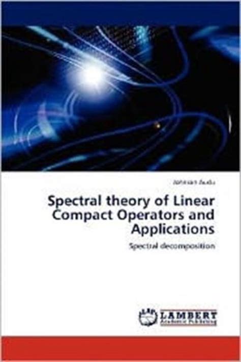 Spectral Theory Of Linear Compact Operators And Applications
