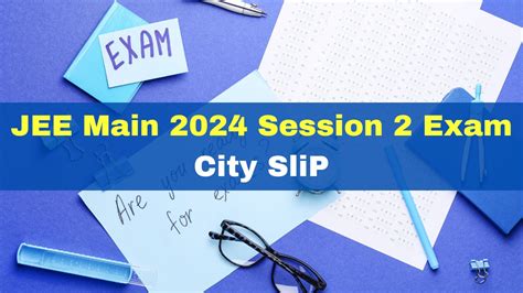 Jee Main 2024 Session 2 Nta Jee Mains Exam City Intimation Slip Likely