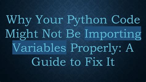 Why Your Python Code Might Not Be Importing Variables Properly A Guide To Fix It Youtube