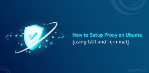 How To Setup Proxy On Ubuntu Using GUI And Terminal