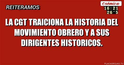 La Cgt Traiciona La Historia Del Movimiento Obrero Y A Sus Dirigentes