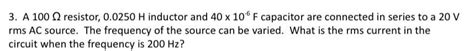 [answered] 3 A 100 Resistor 0 0250 H Inductor And 40 X 10 F Capacitor Kunduz