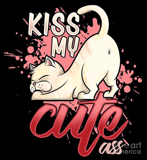 Kiss My Cute Ass Cat Owner Feline Kitten Furry Digital Art By Mister Tee