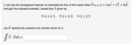 Solved Use The Divergence Theorem To Calculate The Flux Of