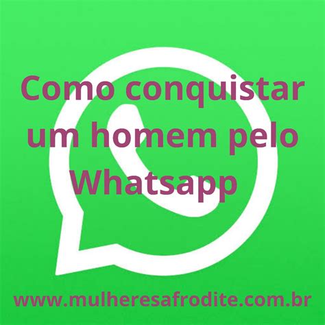 Como Conquistar Um Homem Pelo Whatsapp Mulheres Afrodite