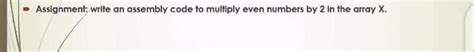 Solved Assignment Write An Assembly Code To Multiply Even