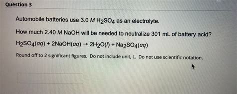 solved question 3 automobile batteries use 3 0 m h2so4 as an