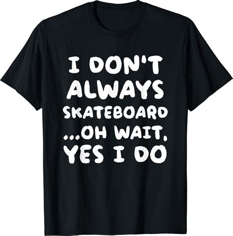 I Don't Always Skateboard Funny Skateboarding T-Shirt - Walmart.com
