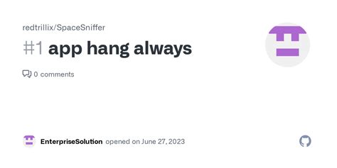 App Hang Always · Issue 1 · Redtrillixspacesniffer · Github