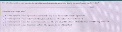Solved Why Is It Not Appropriate To Use A Regression Line To Chegg Com