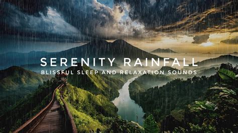 Serenity Rainfall Blissful Sleep And Relaxation Sounds Youtube