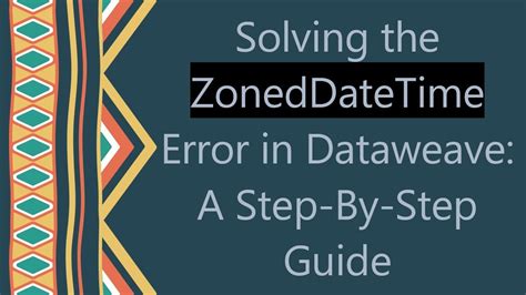 Solving The Zoneddatetime Error In Dataweave A Step By Step Guide