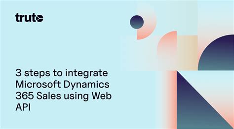 3 steps to integrate microsoft dynamics 365 sales using web api truto