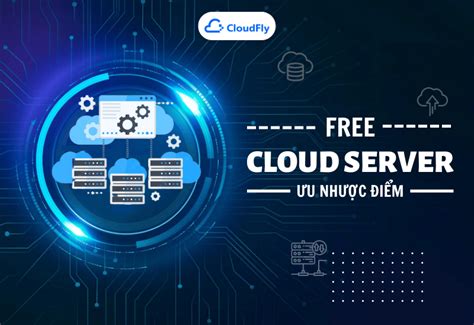 Free Cloud Server Là Gì Lợi Ích Của Free Cloud Server