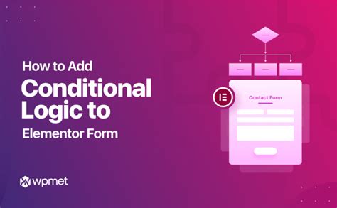 how to create elementor conditional logic form 5 steps